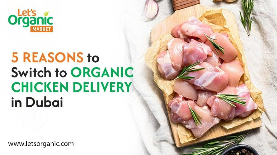 5 Reasons to Switch to Organic Chicken Delivery in Dubai – Lets Organic