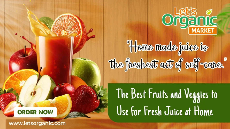 The Best Fruits and Veggies to Use for Fresh Juice at Home – Lets Organic
