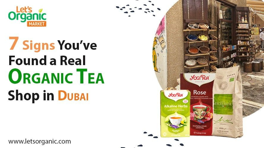 7 Signs You’ve Found a Real Organic Tea Shop in Dubai – Lets Organic