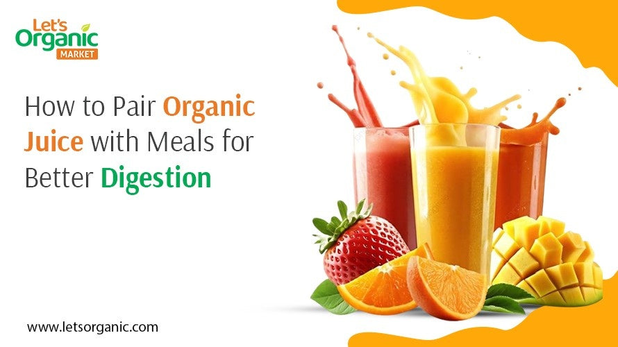 How to Pair Organic Juice with Meals for Better Digestion – Lets Organic